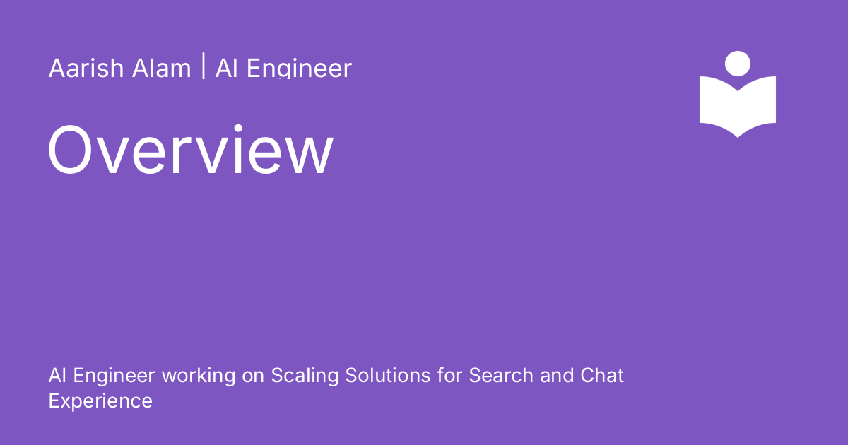 Overview - Aarish Alam | AI Engineer